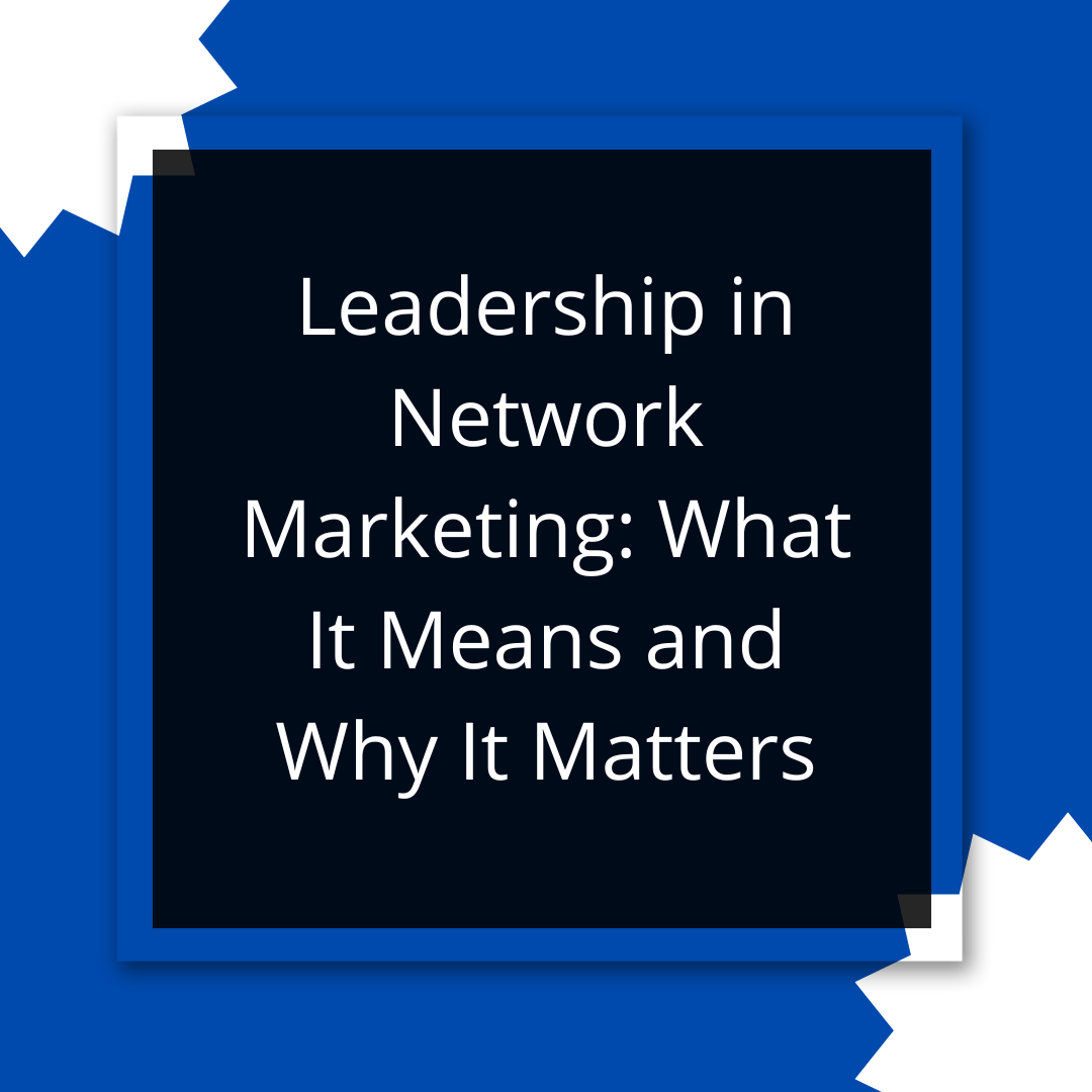 Leadership in Network Marketing: What It Means and Why It Matters ...